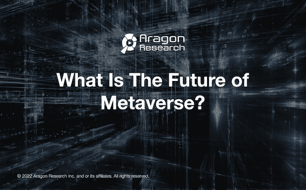 What Is The Future of Metaverse? - Aragon Research