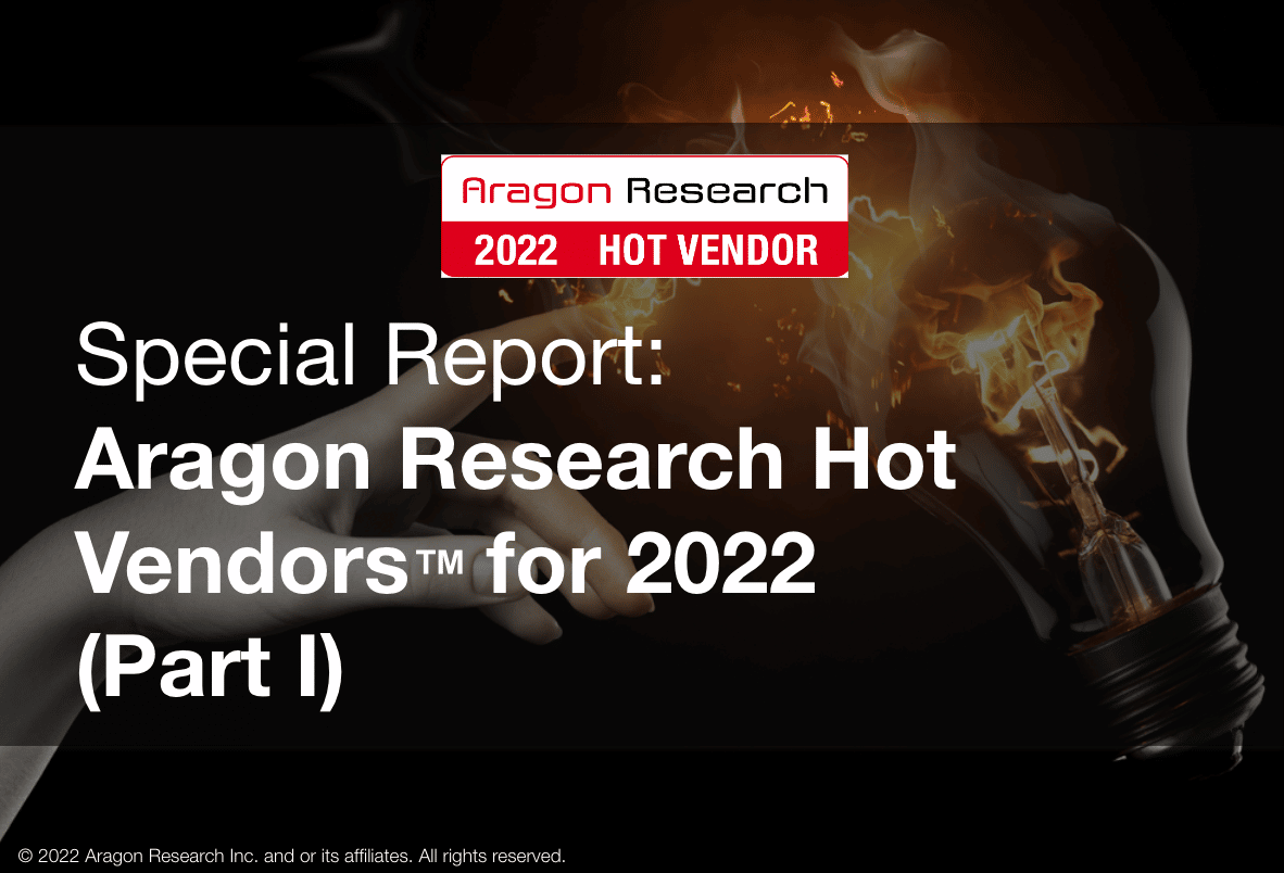Special Report: Aragon Research Hot Vendors for 2022 (Part I)